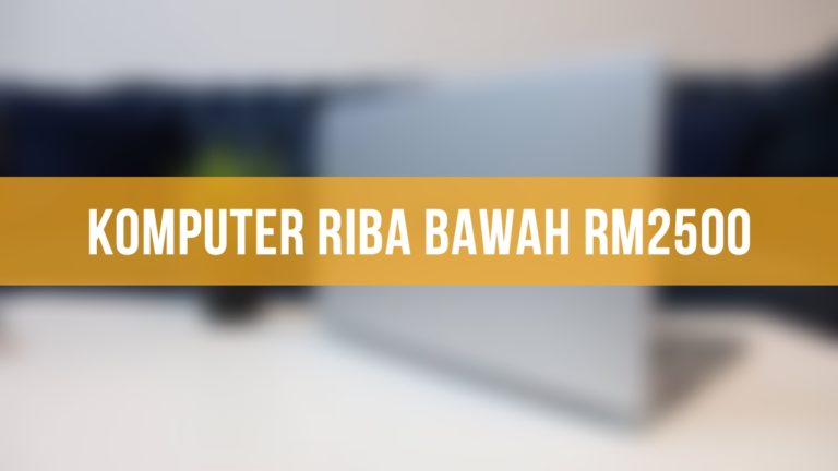 Ini Adalah 5 Komputer Riba Yang Berbaloi Bawah RM2500