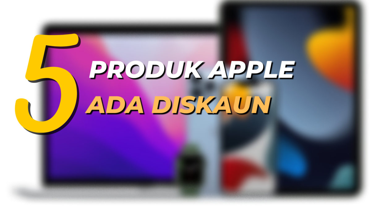 5 Produk Apple Tengah Murah Untuk Hari Ini Sahaja